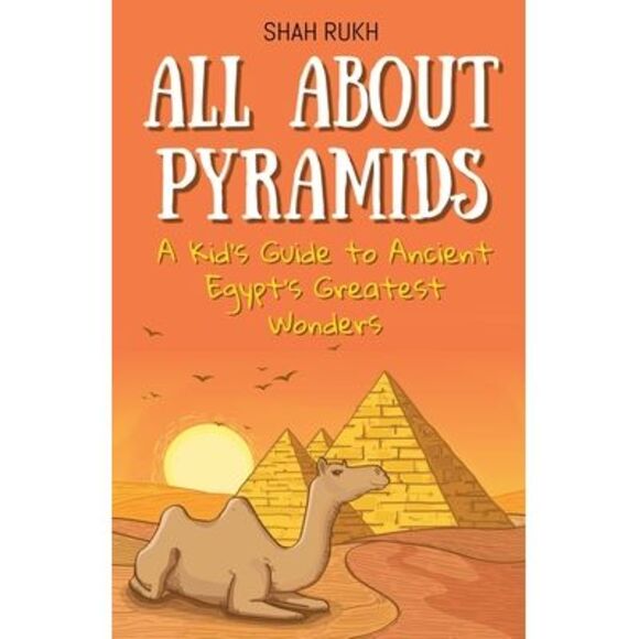 Shah Rukh | Other | All About Pyramids A Kids Guide To Ancient Egypts ...
